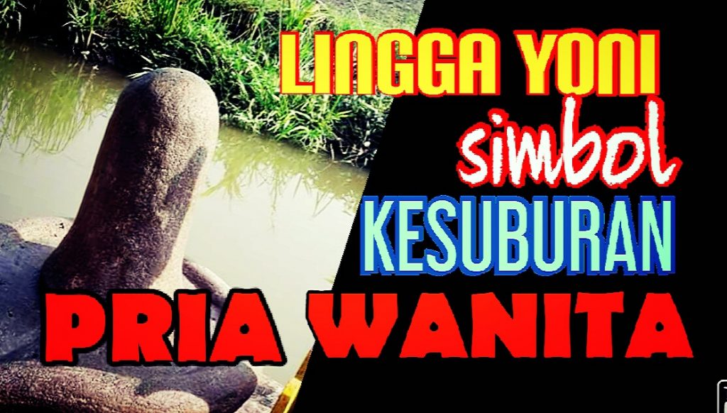 Lingga-Yoni Simbol Kesuburan Pria-Wanita dari Zaman Purba - Jayakarta News
